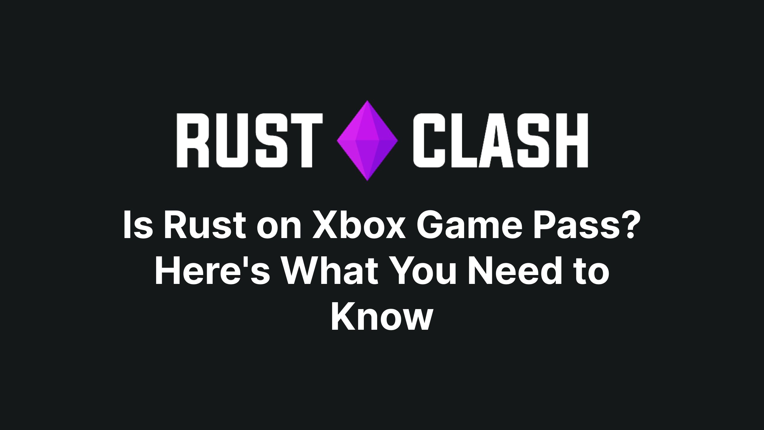 Is Rust on Xbox Game Pass? Here's What You Need to Know